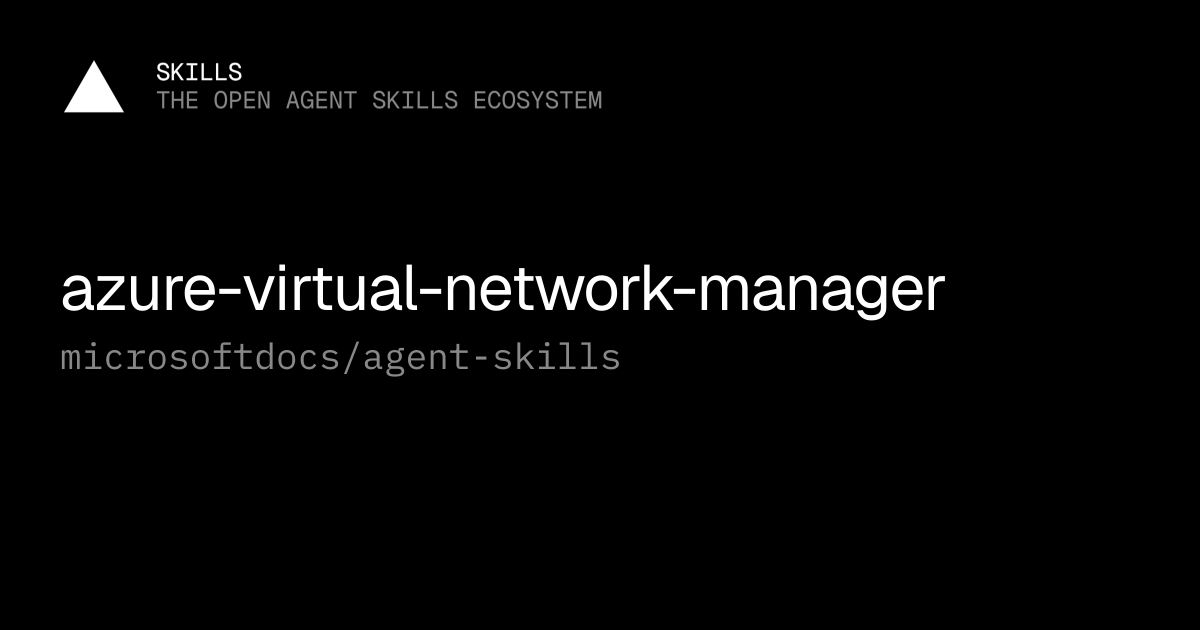 azure-virtual-network-manager — microsoftdocs/agent-skills